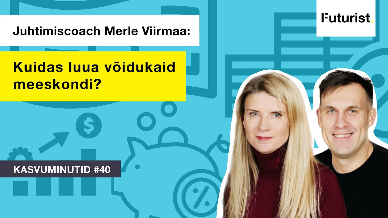 Kasvuminutid 40. Juhtimiscoach Merle Viirmaa: Kuidas luua võidukaid ...